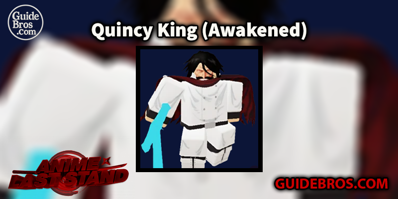 Quincy King (Awakened) Unit Guide - Anime Last Stand